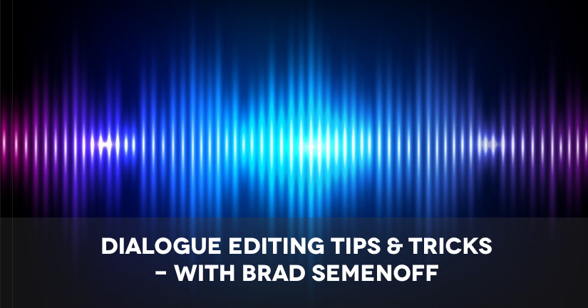 Veteran Dialogue Editor Brad Semenoff shares great tips, tricks and ...