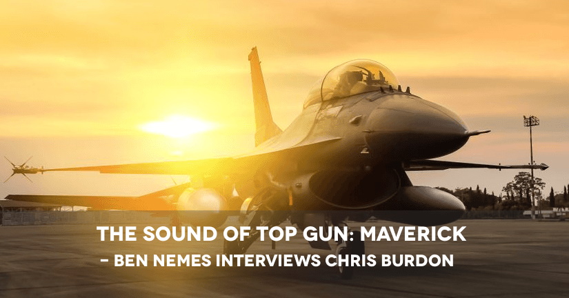 Behind the sound of Top Gun: Maverick - Ben Nemes interviews Re ...