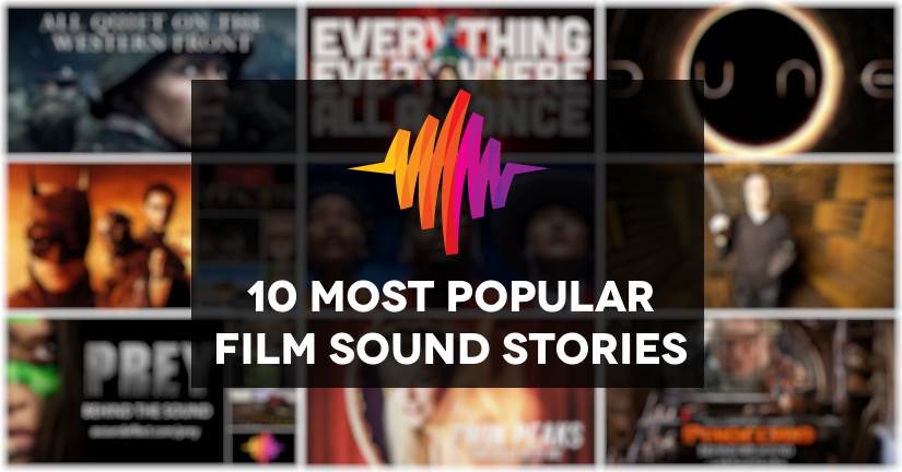 The 10 Most Popular Film Sound Stories in 2022: | A Sound Effect